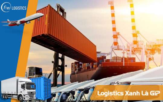 Logistics Xanh Là Gì? Lợi Ích, Cơ Hội, Thách Thức Năm 2025