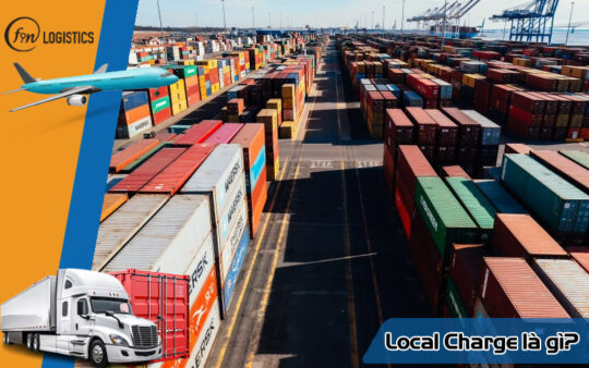 Local Charge Là Gì? Cách Tính Phí Local Charge Năm 2025